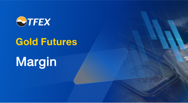 Gold Futures Margin - TFEX : Thailand Futures Exchange