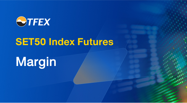 SET50 Index Futures Margin - TFEX : Thailand Futures Exchange